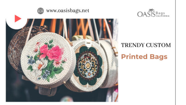 List of Trendy Custom Print Bags You Need To Invest In - Oasis Bags